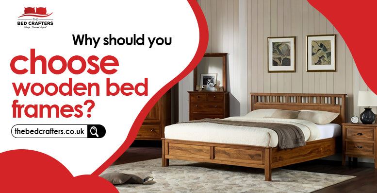 Why should you choose wooden bed frames? – The Bed Crafters