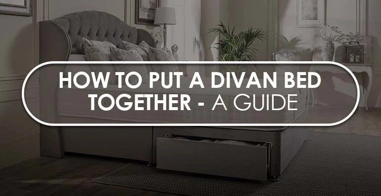 How To Put A Divan Bed Together - A Guide – The Bed Crafters